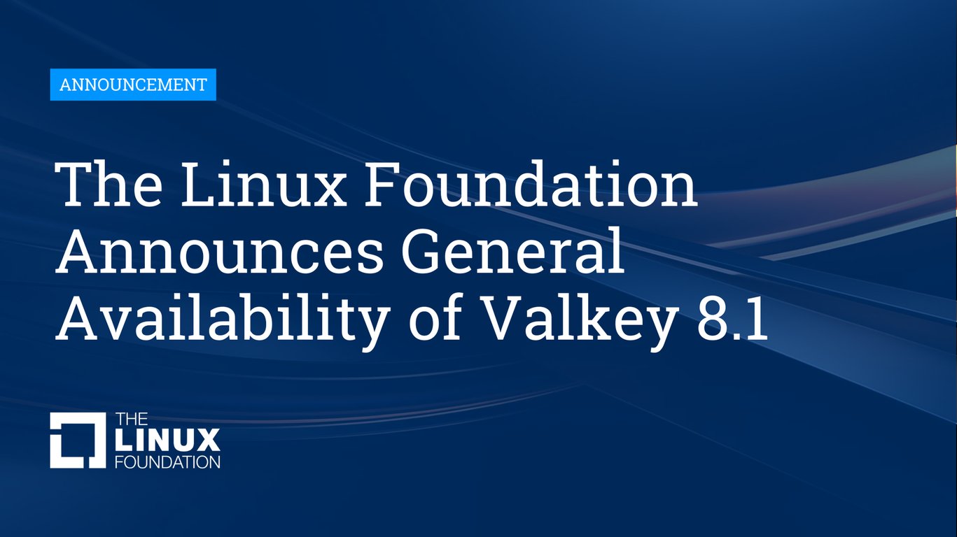 The Linux Foundation Announces General Availability of Valkey 8.1
